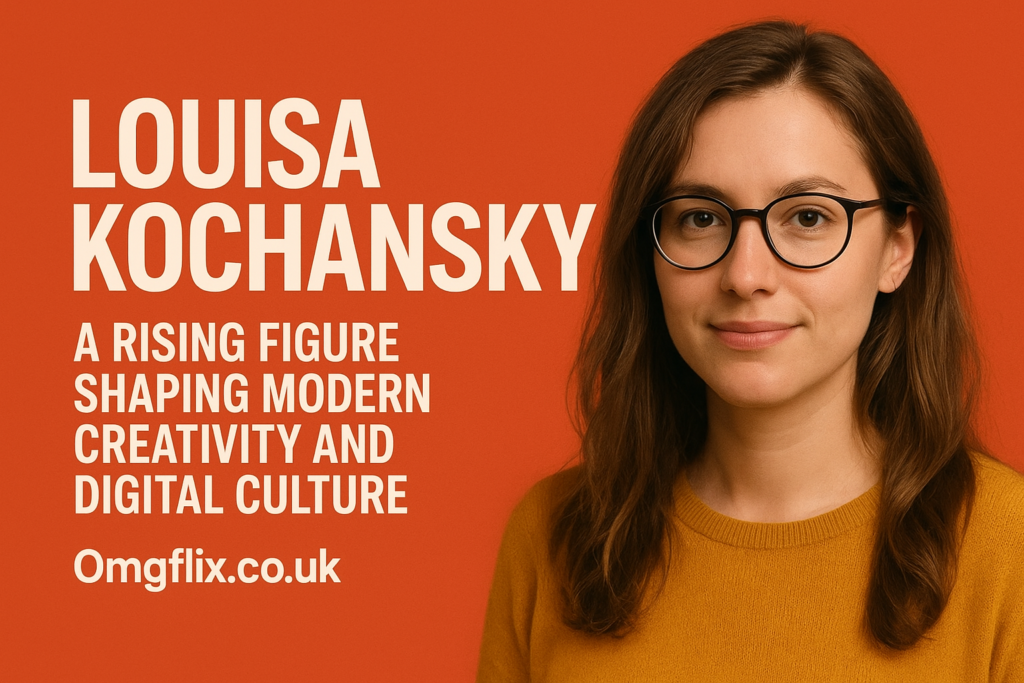 Louisa Kochansky: A Rising Figure Shaping Modern Creativity and Digital ...